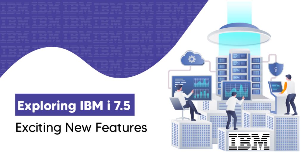 Exploring IBM i 7.5: Exciting New Features - IT blogs to keep you and ...